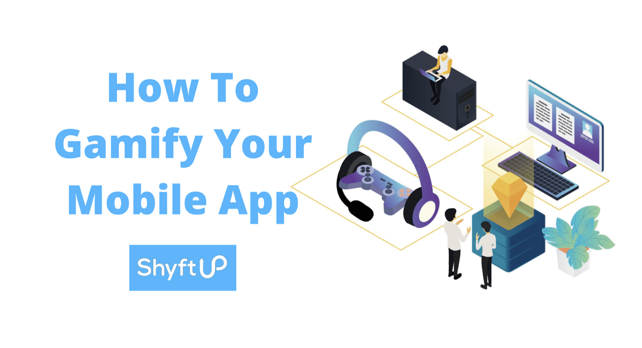 How To Gamify Your Mobile App - ShyftUp