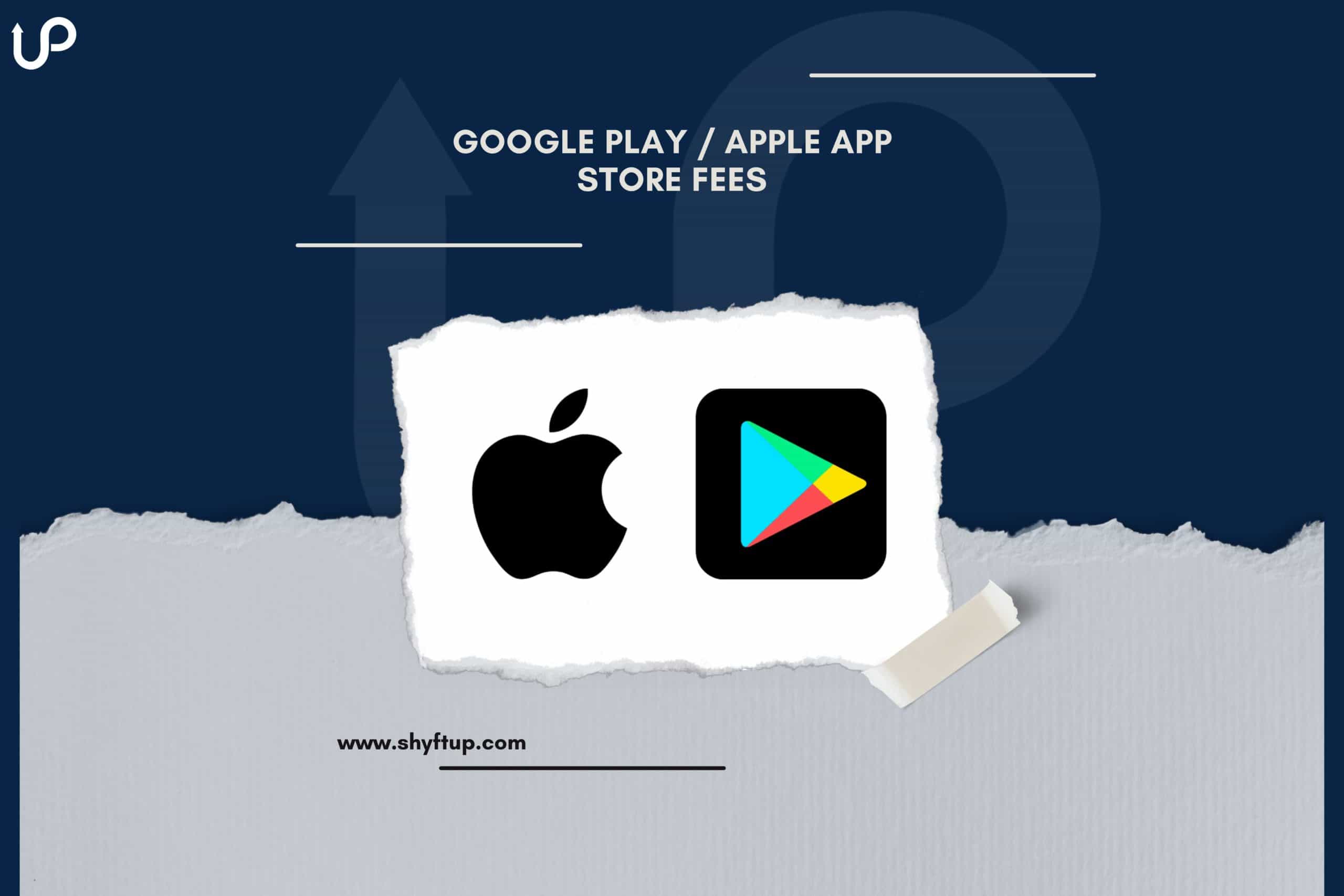 Google Play / Apple App Store Fees - ShyftUp