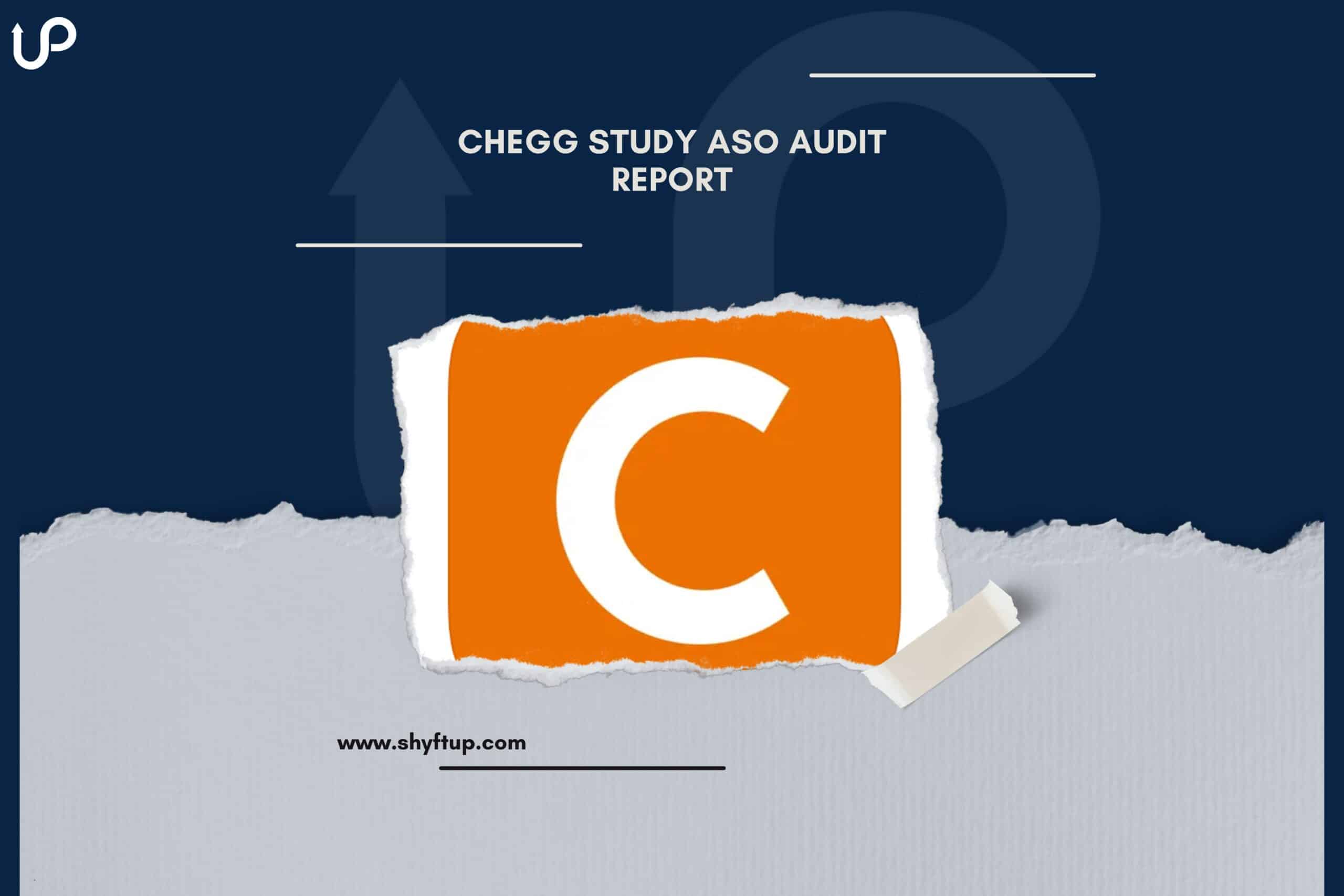 Chegg Study ASO Audit Report - ShyftUp