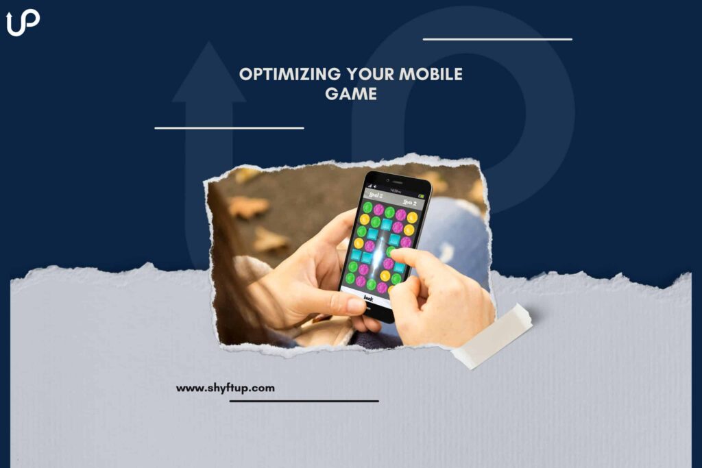 Optimizing Your Mobile Game - ShyftUp