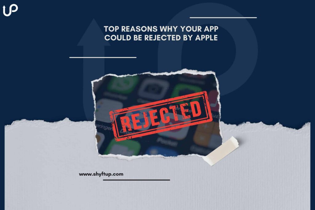 Top Reasons Why Your App Could Be Rejected by Apple - ShyftUp