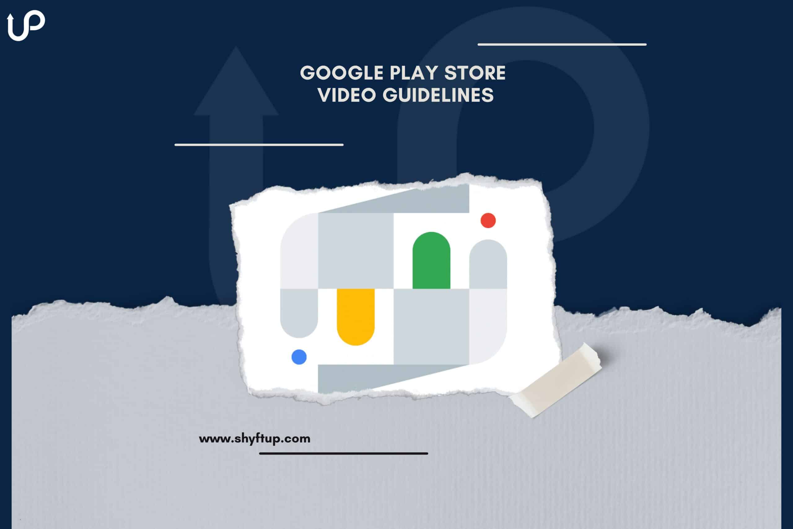 Google Play Store Video Guidelines - ShyftUp