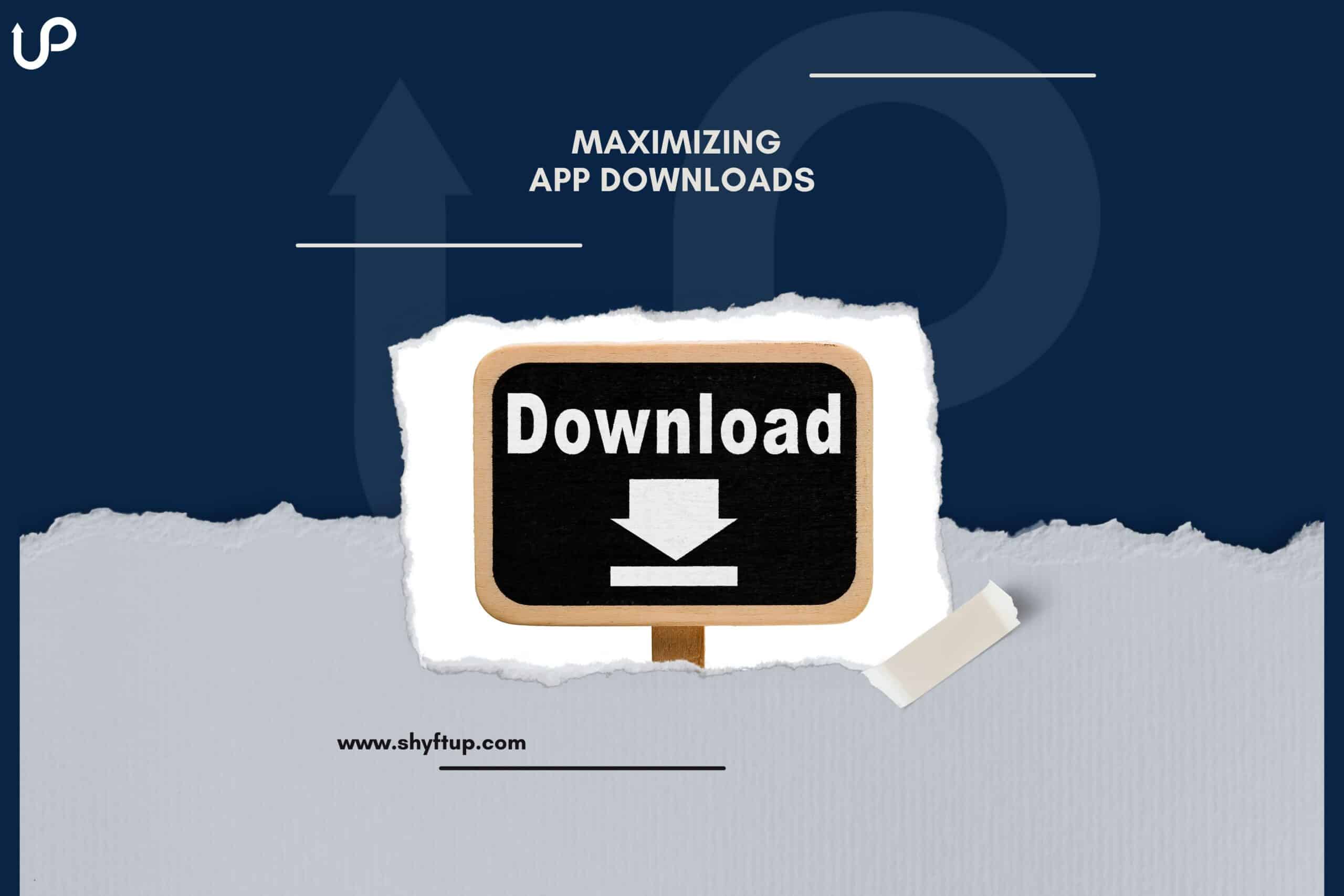 Maximizing App Downloads - ShyftUp Maximizing App Downloads - ShyftUp