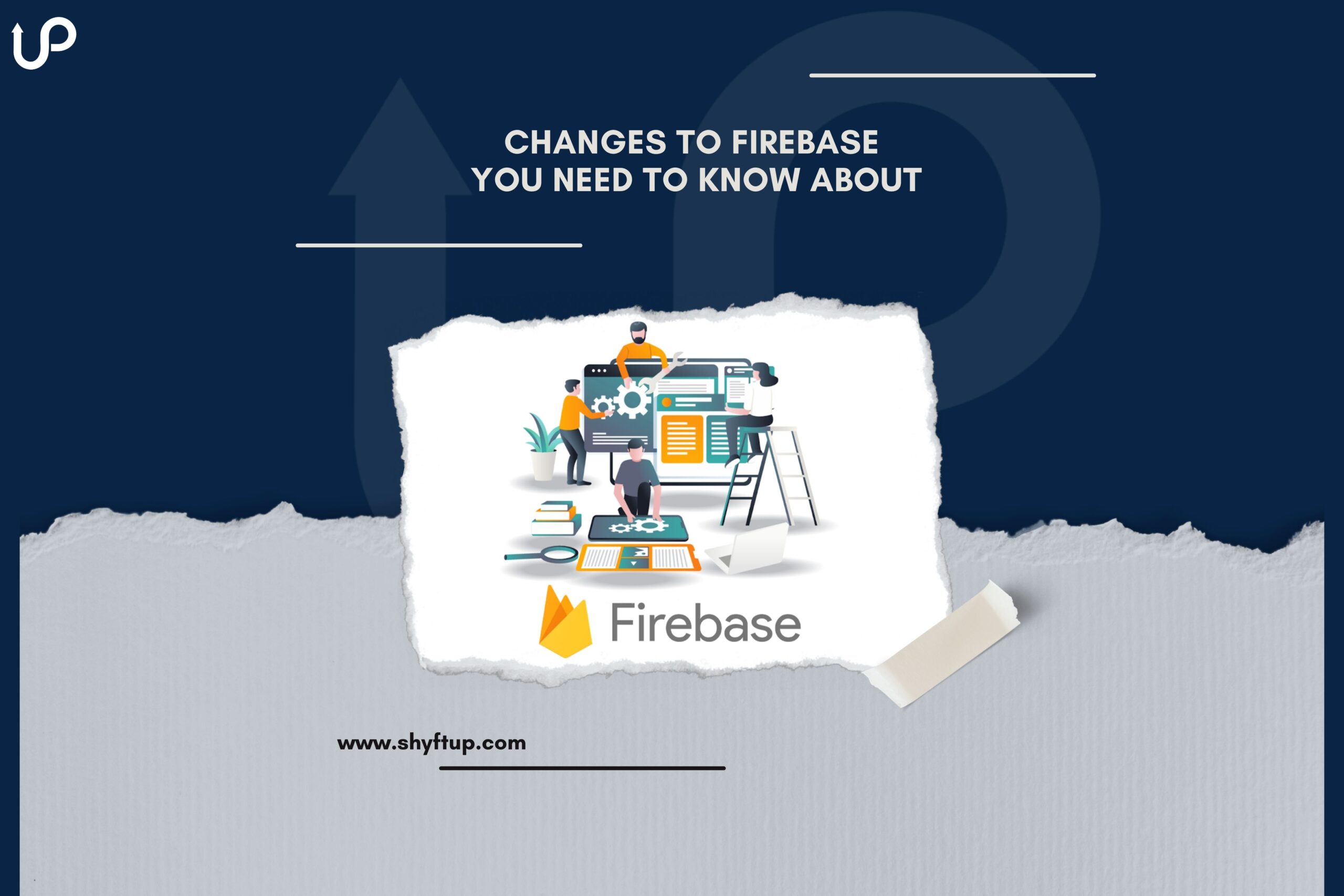 Changes to Firebase You Need to Know About - ShyftUp