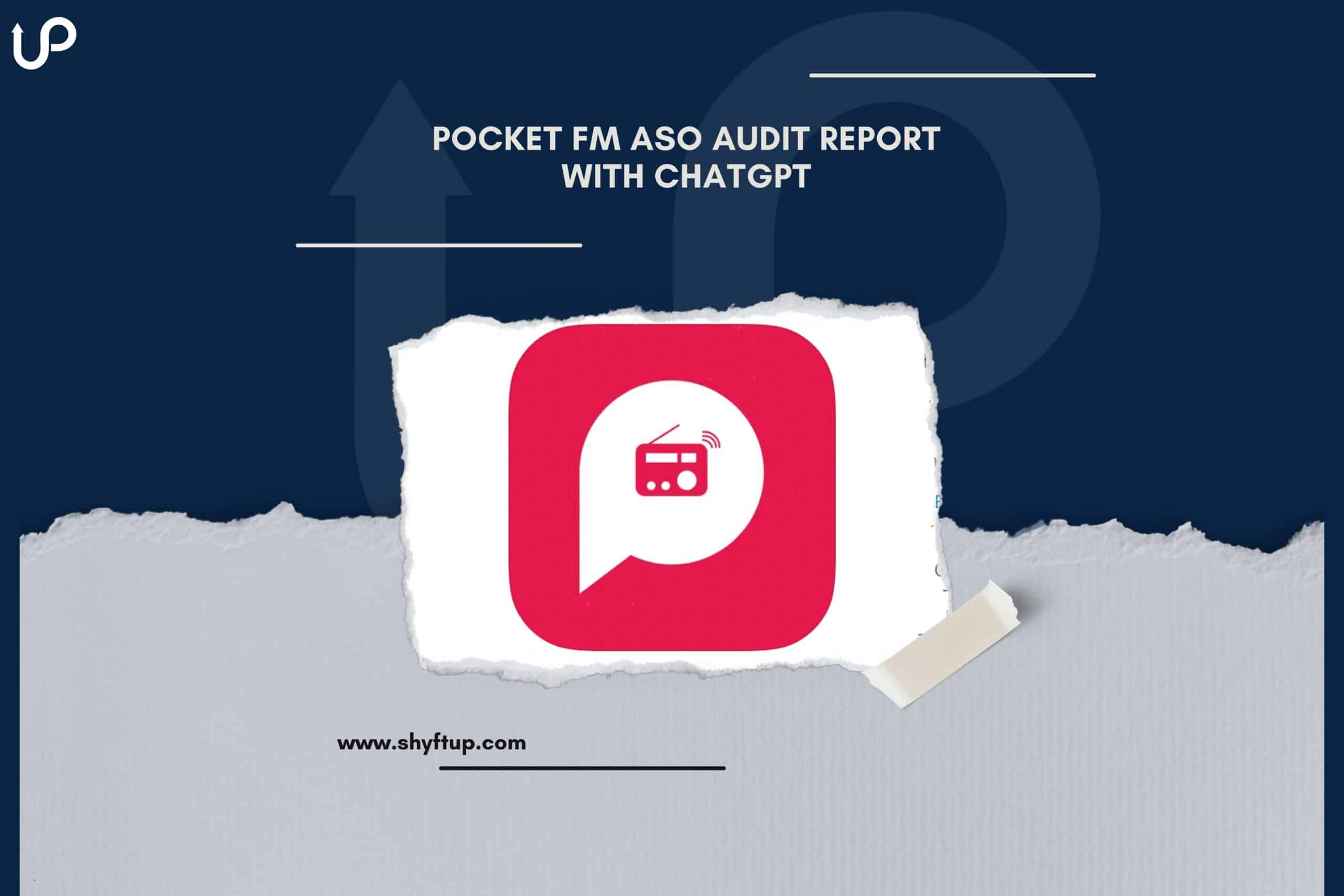 Pocket FM ASO Audit Report with ChatGPT - ShyftUp