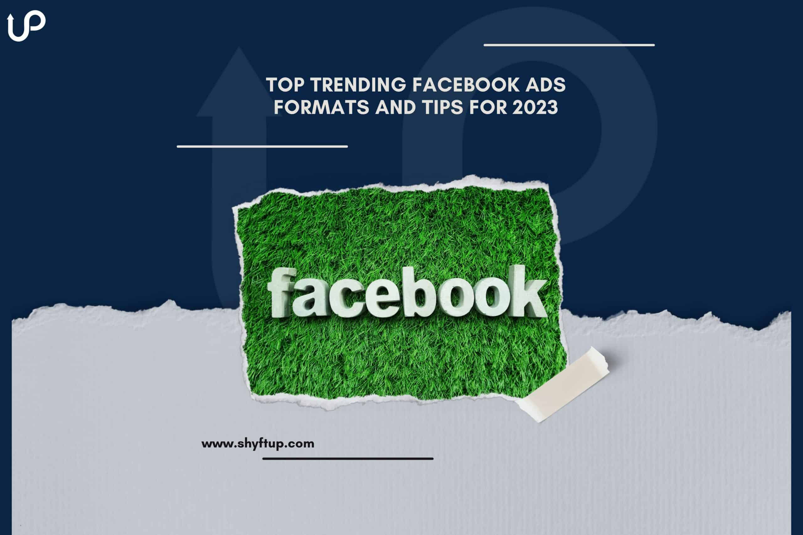 Top Trending Facebook Ads Formats and Tips for 2023 - ShyftUp