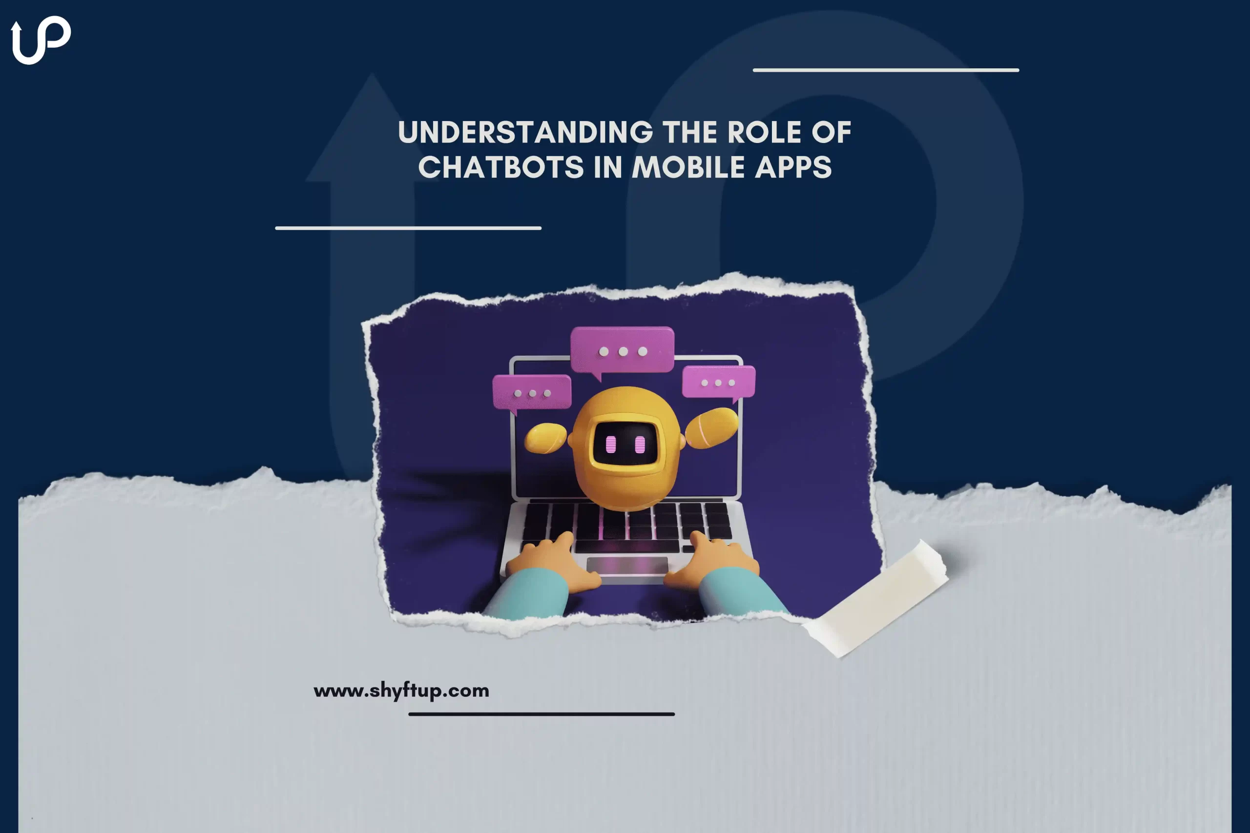 Understanding the Role of Chatbots in Mobile Apps - ShyftUp