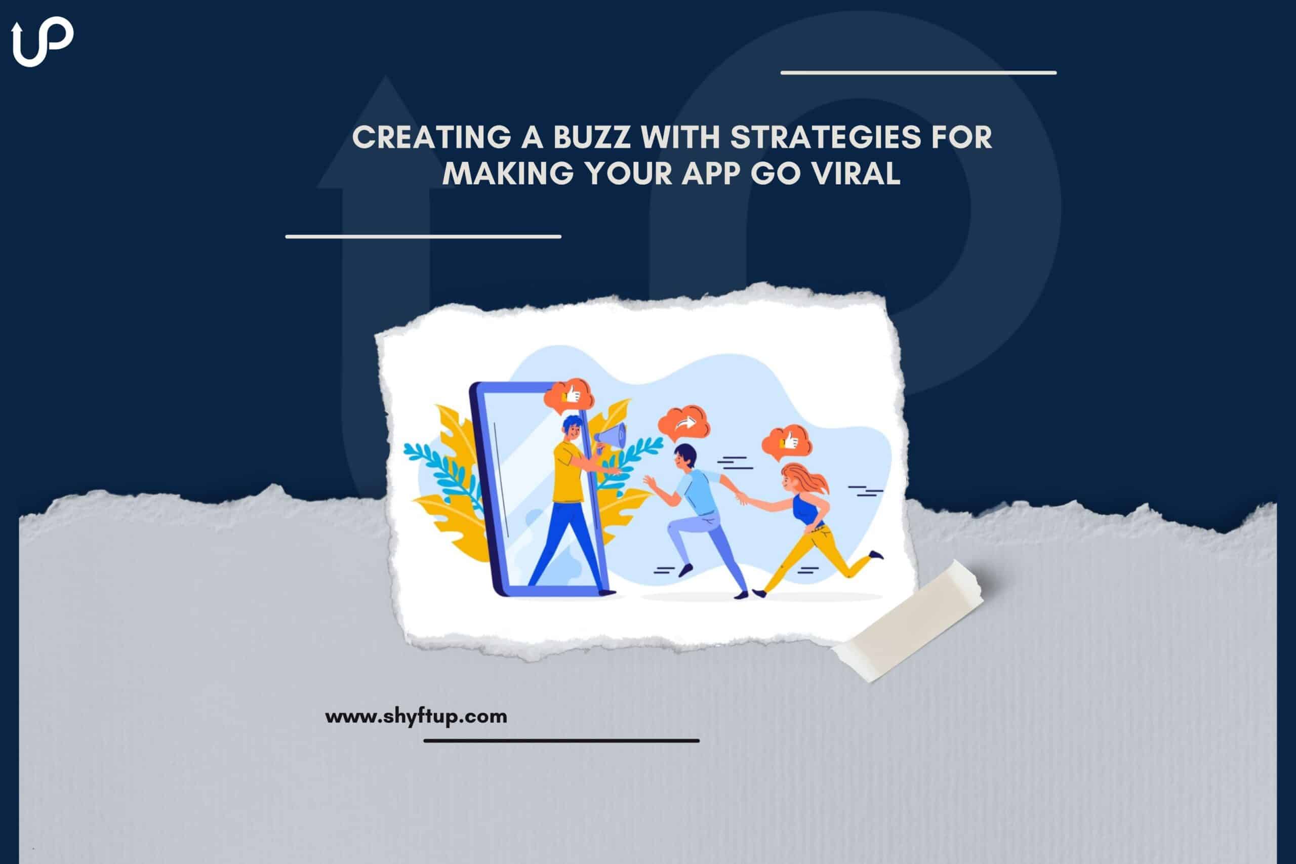 Creating a Buzz with Strategies for Making Your App Go Viral - ShyftUp