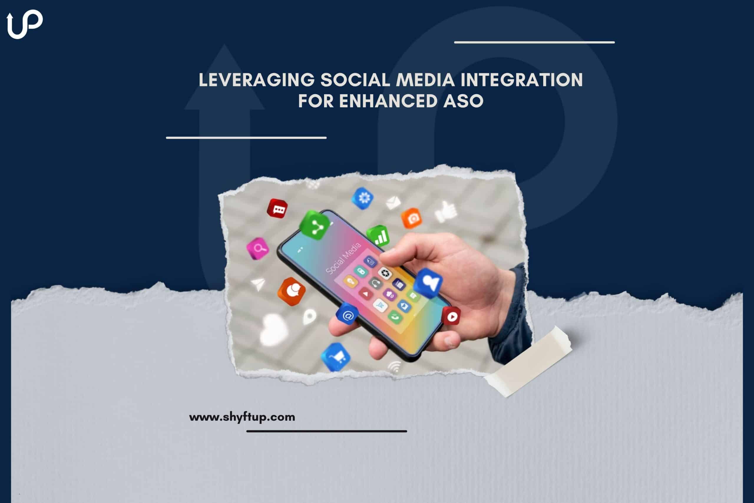 Leveraging Social Media Integration for Enhanced ASO - ShyftUp