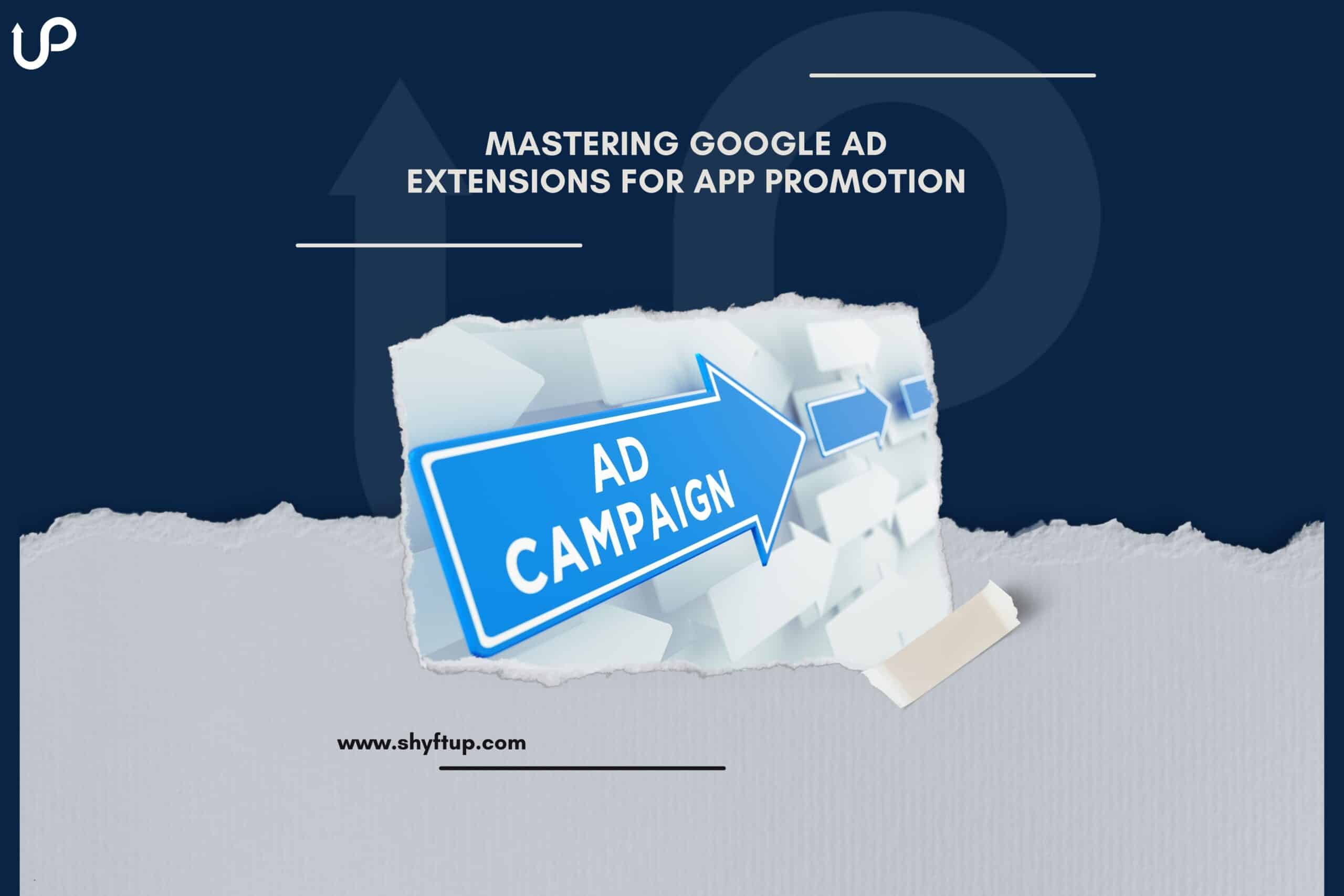 Mastering Google Ad Extensions for App Promotion - ShyftUp