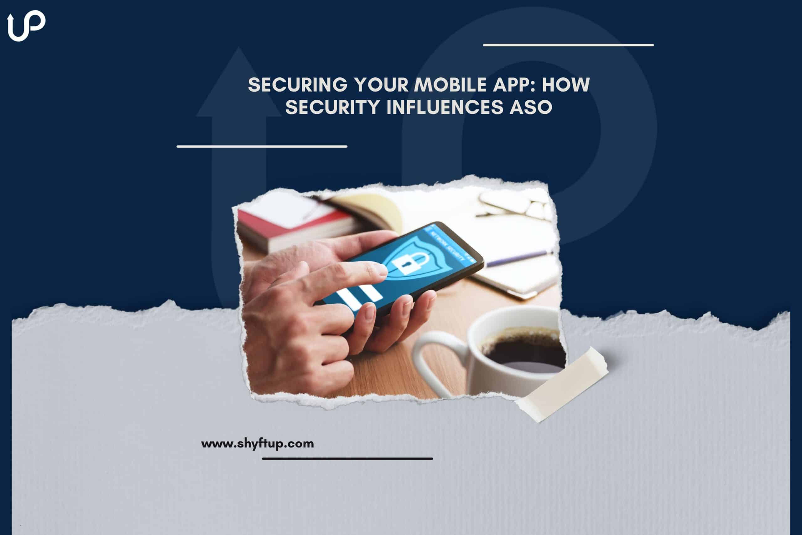 Securing Your Mobile App: How Security Influences ASO - ShyftUp Securing Your Mobile App: How Security Influences ASO - ShyftUp