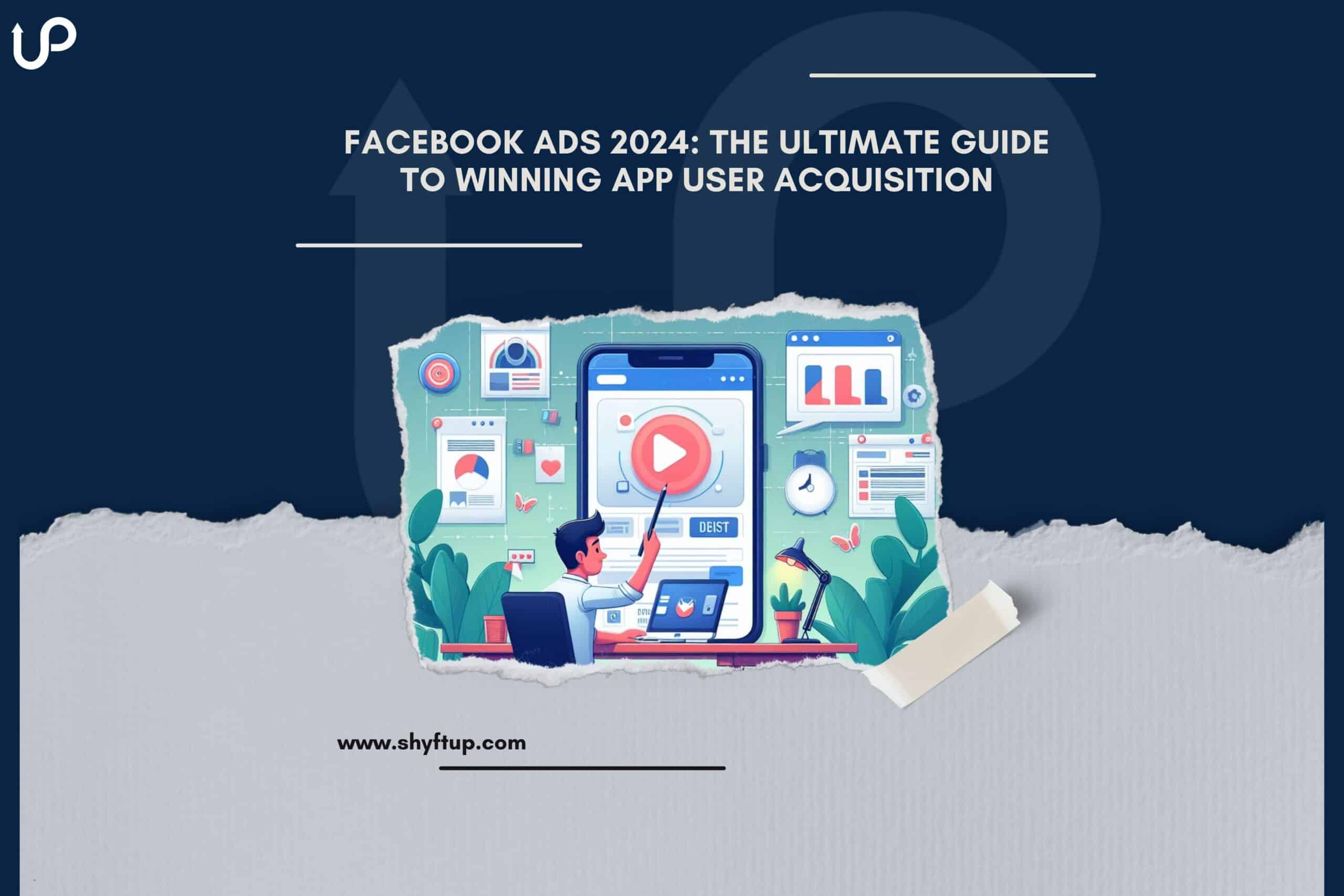 Facebook Ads 2024: The Ultimate Guide to Winning App User Acquisition ...